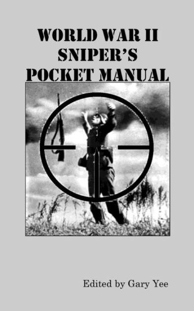 World War II Sniper's Pocket Manual by Gary Yee, Paperback | Barnes ...