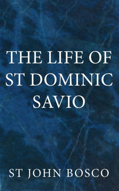 The Life of St Dominic Savio by St John Bosco, Paperback | Barnes & Noble®