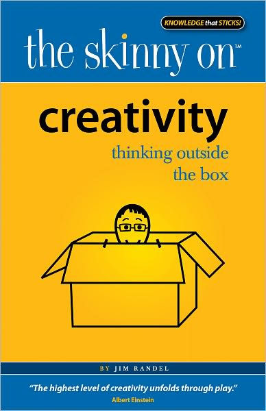 The Skinny on Creativity: Thinking Outside the Box by Jim Randel ...