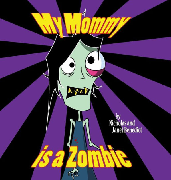 My Mommy Is A Zombie By Nicholas Benedict Janet Benedict Hardcover Barnes And Noble®