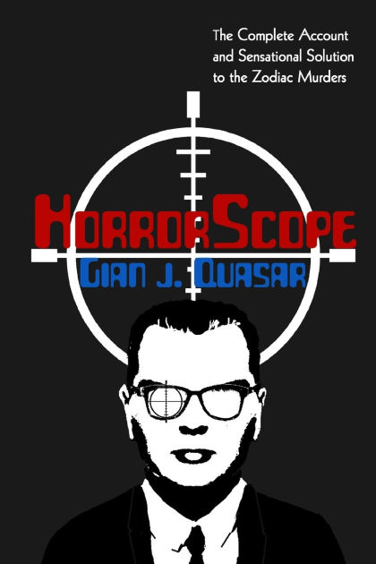 HorrorScope: The Zodiac Killer Exposed by Gian J Quasar, Paperback | Barnes & Noble®