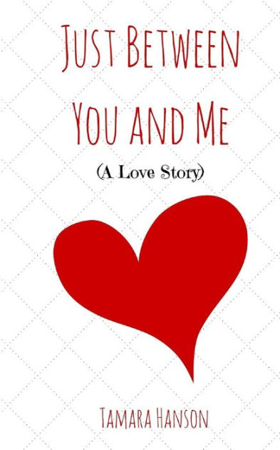 Just Between You And Me By Tamara Hanson Paperback Barnes And Noble®