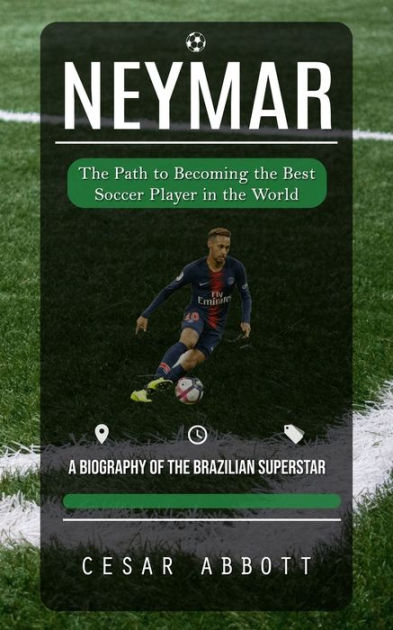Neymar: The Path to Becoming the Best Soccer Player in the World (A ...