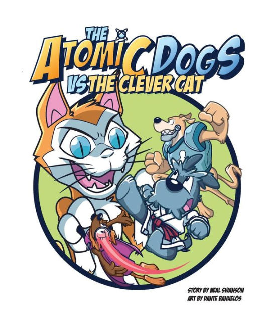The Atomic Dogs vs. The Clever Cat by Dante Banuelos, Neal Swanson, Paperback | Barnes & Noble®