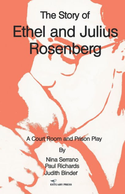 The Story of Ethel and Julius Rosenberg: A Court Room and Prison Play ...