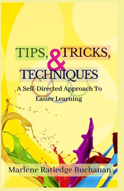 Tips, Tricks, & Techniques: A Self-Directed Approach to Easier Learning by Marlene Ratledge ...