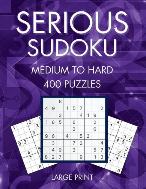 Serious Sudoku, 400 Medium to Hard Large Print Sudoku Puzzles, Volume 1 by Curious Crow Media ...