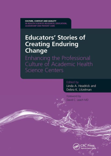 Educators' Stories of Creating Enduring Change - Enhancing the Professional Culture of Academic ...