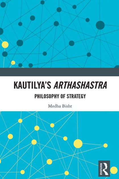 Kautilya's Arthashastra: Philosophy of Strategy by Medha Bisht | eBook | Barnes & Noble®