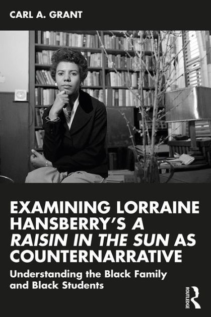 Examining Lorraine Hansberry's A Raisin in the Sun as Counternarrative ...