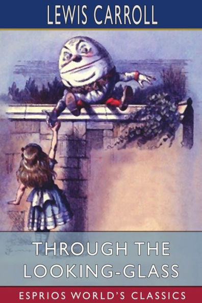 Through the Looking-Glass (Esprios Classics) by Lewis Carroll ...