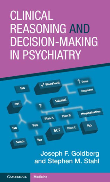 Clinical Reasoning and Decision-Making in Psychiatry by Joseph F. Goldberg, Stephen M. Stahl ...