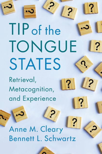 Tip of the Tongue States: Retrieval, Metacognition, and Experience by ...