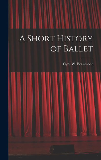 A Short History of Ballet by Cyril W. (Cyril William) 1... Beaumont ...