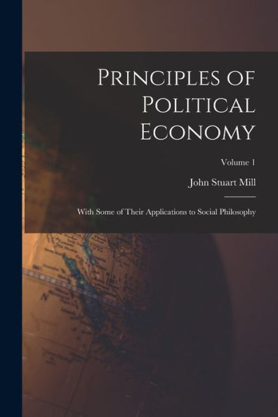 Principles of Political Economy: With Some of Their Applications to ...