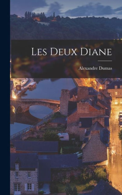 Les Deux Diane By Alexandre Dumas Hardcover Barnes And Noble®
