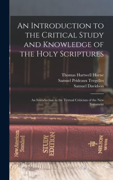 An Introduction to the Critical Study and Knowledge of the Holy Scriptures: An Introduction to ...