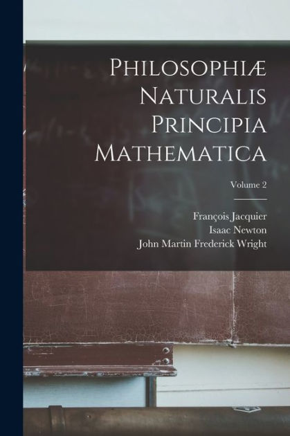 Philosophiæ Naturalis Principia Mathematica; Volume 2 by Isaac Newton, John Martin Frederick ...
