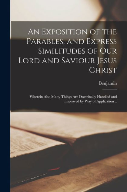 An Exposition Of The Parables And Express Similitudes Of Our Lord And