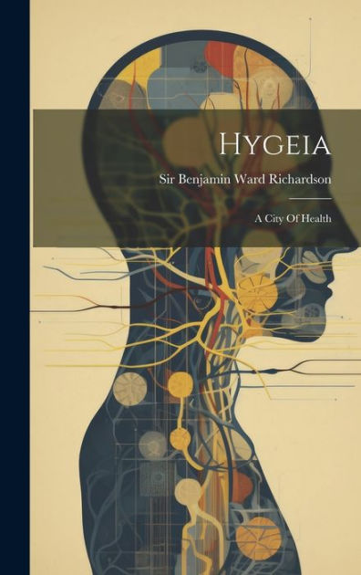Hygeia: A City Of Health by Sir Benjamin Ward Richardson, Paperback ... Hygeia: A City Of Health by Sir Benjamin Ward Richardson, Paperback ...