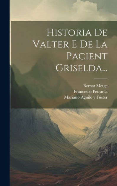 Historia De Valter E De La Pacient Griselda... by Bernat Metge, Francesco Petrarca, Paperback ...