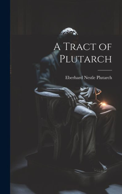 A Tract of Plutarch by Plutarch Eberhard Nestle, Paperback | Barnes & Noble®