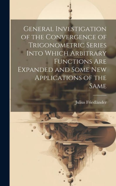 General Investigation of the Convergence of Trigonometric Series Into ... General Investigation of the Convergence of Trigonometric Series Into ...