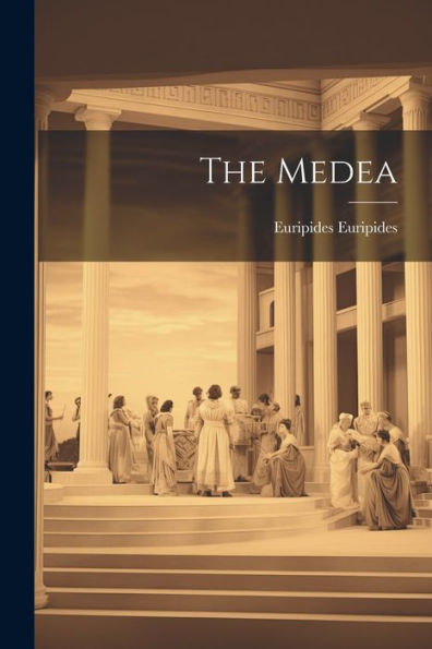 The Medea by Euripides Euripides, Paperback | Barnes & Noble®
