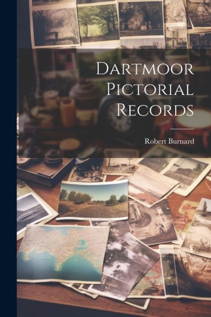Dartmoor Pictorial Records by Robert Burnard, Paperback | Barnes & Noble®