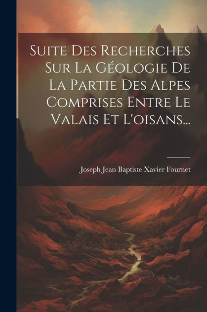 Suite Des Recherches Sur La Géologie De La Partie Des Alpes Comprises ... Suite Des Recherches Sur La Géologie De La Partie Des Alpes Comprises ...