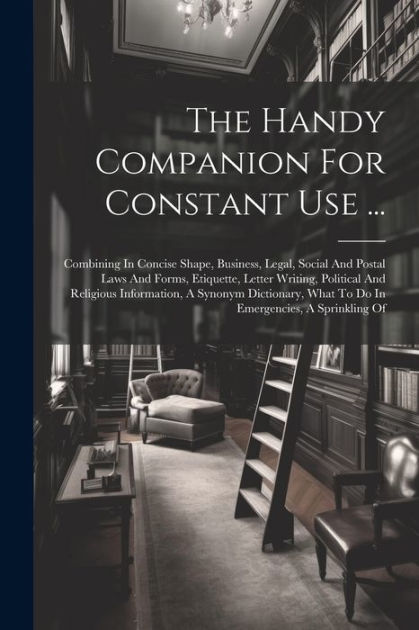 The Handy Companion For Constant Use Combining In Concise Shape Business Legal Social the-handy-companion-for-constant-use-combining-in-concise-shape-business-legal-social