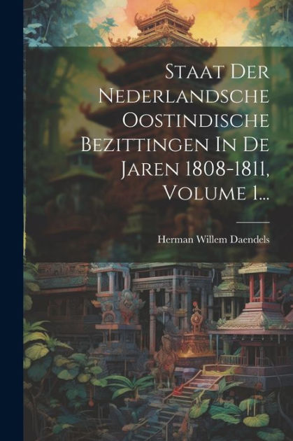 Staat Der Nederlandsche Oostindische Bezittingen In De Jaren 1808 1811 Volume 1 By Herman 