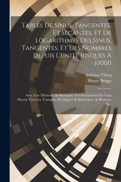 Tables De Sinus, Tangentes, Et Secantes, Et De Logarithmes Des Sinus ... Tables De Sinus, Tangentes, Et Secantes, Et De Logarithmes Des Sinus ...