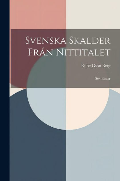 Svenska Skalder Frán Nittitalet Sex Essaer By Rube Gson Berg Paperback Barnes And Noble®