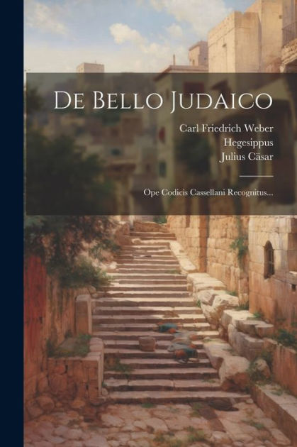 De Bello Judaico: Ope Codicis Cassellani Recognitus... by Julius Cäsar, Paperback | Barnes & Noble®