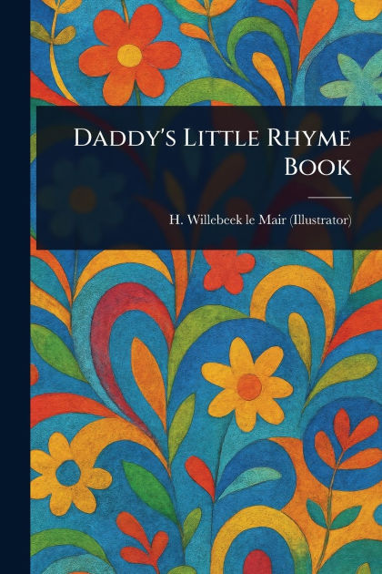 Daddy's Little Rhyme Book by H (Henriïtte) Willebeek Le Mair, Paperback ...