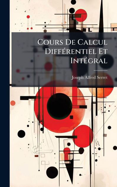 Cours De Calcul Diffï¿½(c)rentiel Et Intï¿½(c)gral by Joseph Alfred Serret, Paperback | Barnes ...