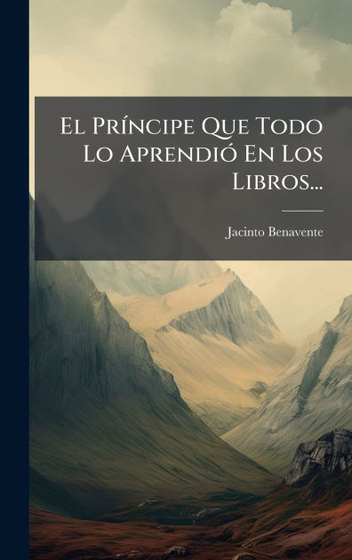 El Prï¿½-ncipe Que Todo Lo Aprendiï¿½3 En Los Libros... by Jacinto Benavente, Paperback | Barnes ...