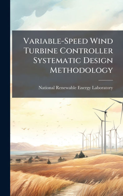 Variable-Speed Wind Turbine Controller Systematic Design Methodology by National Renewable ...