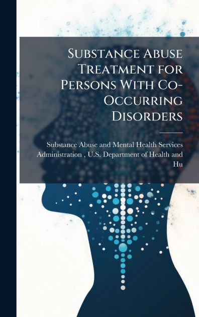 Substance Abuse Treatment for Persons With Co-Occurring Disorders by Substance Abuse and Mental ...