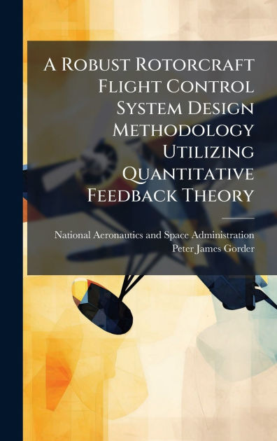 A Robust Rotorcraft Flight Control System Design Methodology Utilizing Quantitative Feedback ...