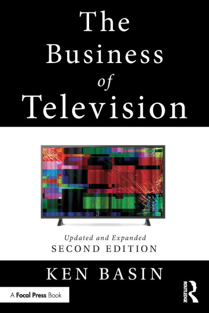 The Business of Television: Updated and Expanded Second Edition by Ken Basin, Paperback | Barnes ...