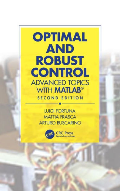 Optimal and Robust Control: Advanced Topics with MATLAB® by Luigi ... Optimal and Robust Control: Advanced Topics with MATLAB® by Luigi ...