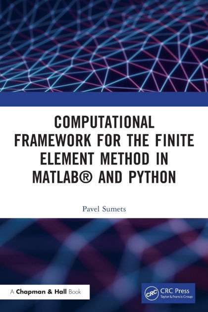 Computational Framework for the Finite Element Method in MATLAB® and Python by Pavel Sumets ...