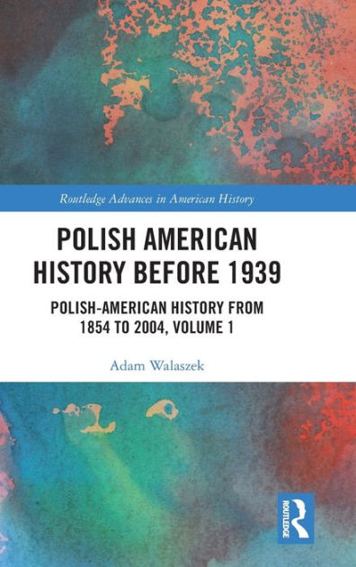 Polish American History before 1939: Polish-American History from 1854 ...