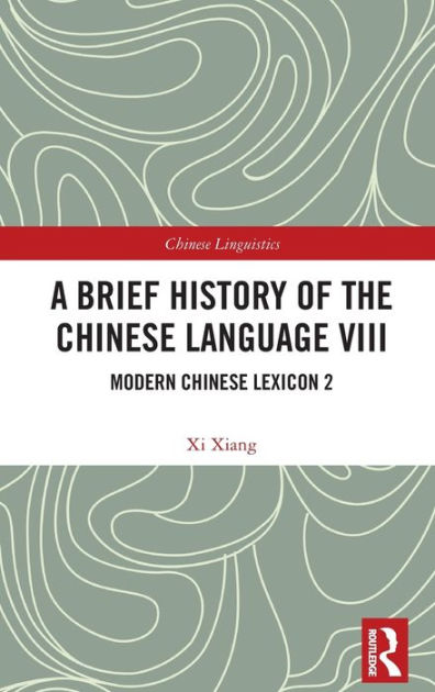 A Brief History of the Chinese Language VIII: Modern Chinese Lexicon 2 by Xi Xiang, Paperback ...