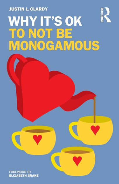 Why It's OK to Not Be Monogamous by Justin L. Clardy, Paperback | Barnes & Noble®