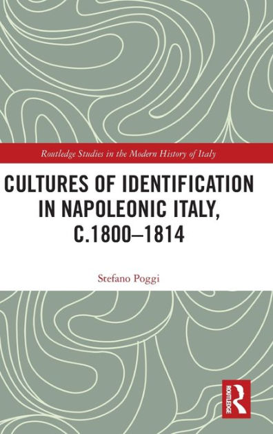 Cultures of Identification in Napoleonic Italy, c.1800-1814 by Stefano ...