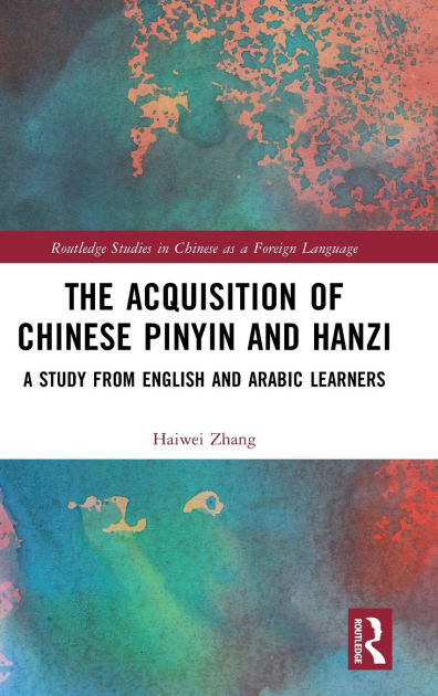 The Acquisition of Chinese Pinyin and Hanzi: A Study from English and Arabic Learners by Haiwei ...
