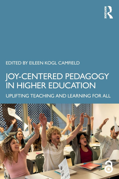 Joy-Centered Pedagogy in Higher Education: Uplifting Teaching and Learning for All by Eileen ...
